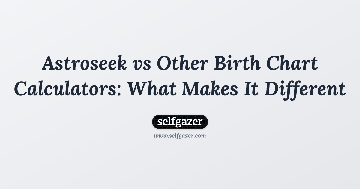 Astroseek vs Other Birth Chart Calculators: What Makes It Different | Selfgazer Blog