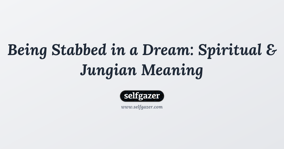 Being Stabbed in a Dream: Spiritual & Jungian Meaning