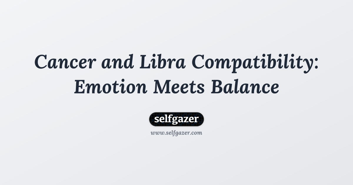 Cancer and Libra Compatibility: Emotion Meets Balance