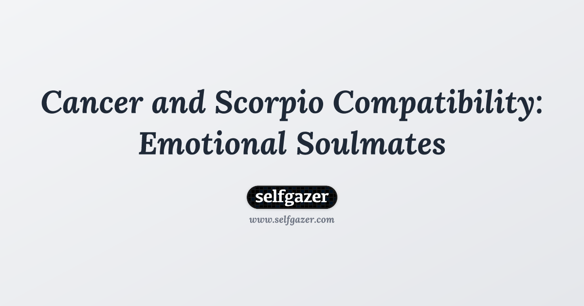 Cancer and Scorpio Compatibility: Emotional Soulmates