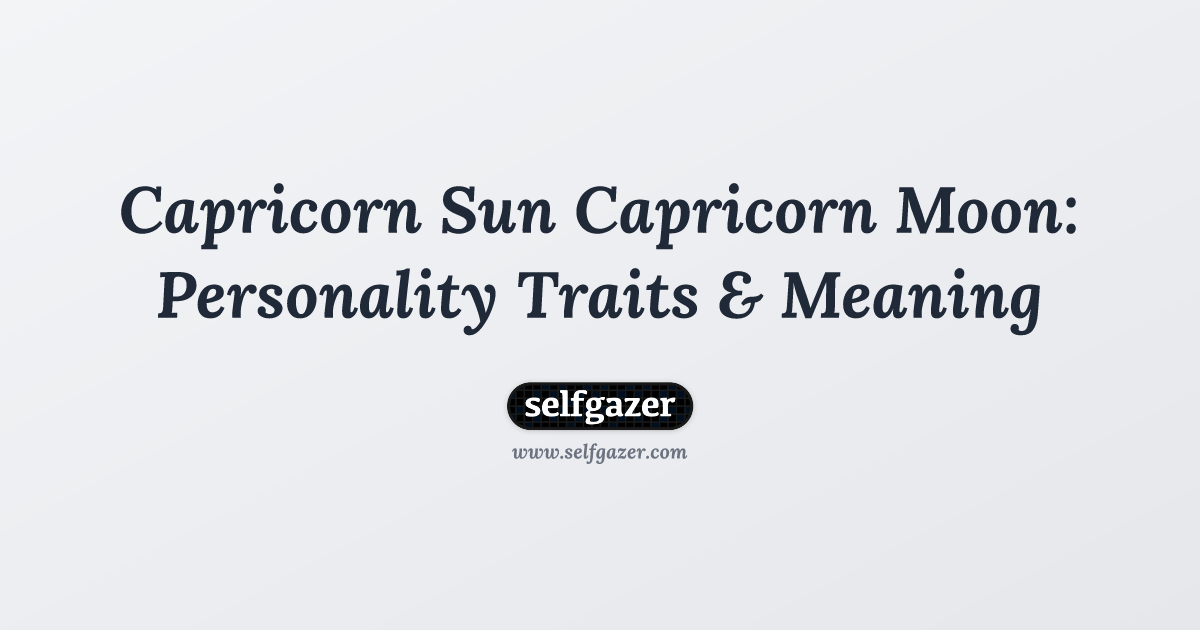 Capricorn Sun Capricorn Moon: Personality Traits & Meaning