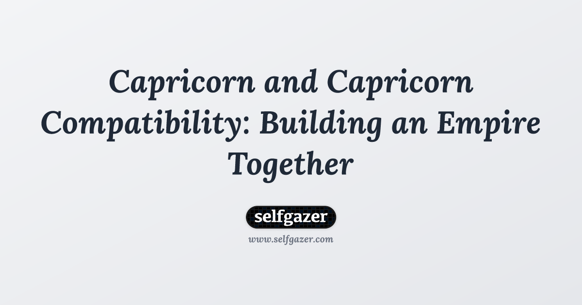 Capricorn and Capricorn Compatibility: Building an Empire Together ...