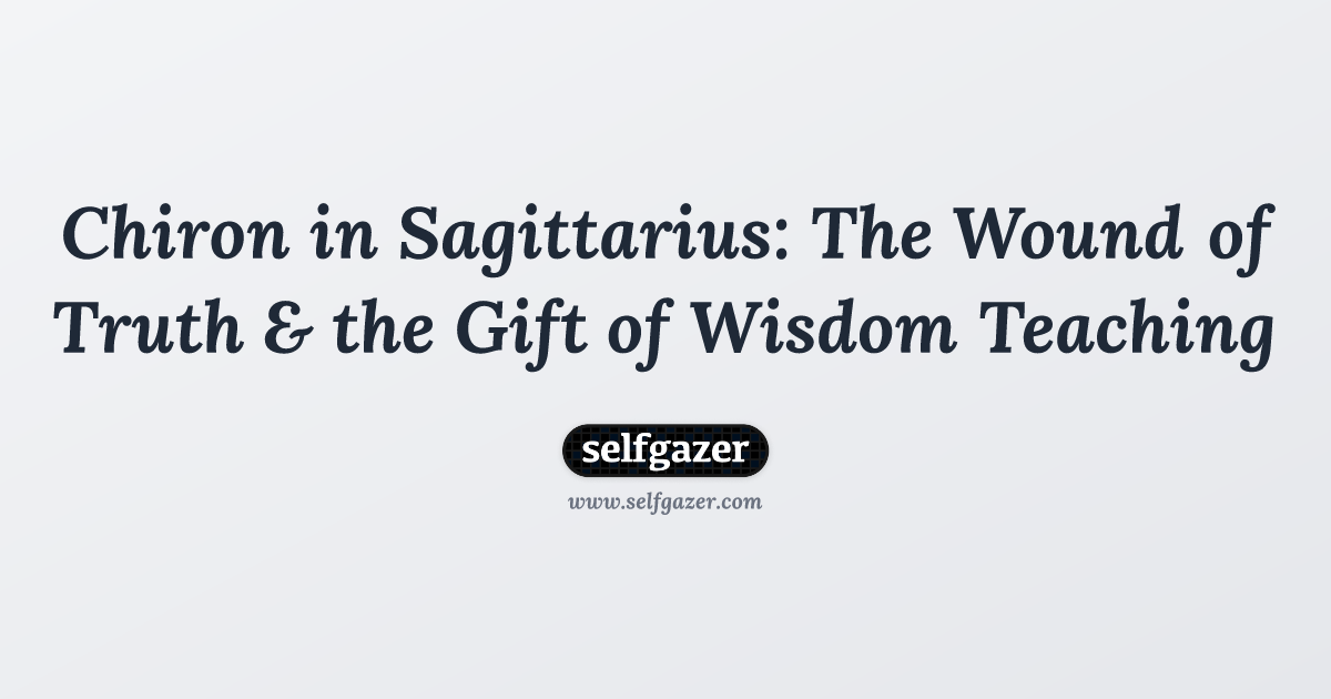 Chiron in Sagittarius: The Wound of Truth & the Gift of Wisdom Teaching ...