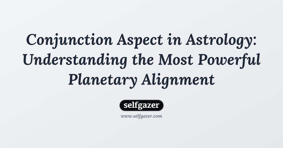 Conjunction Aspect in Astrology: Understanding the Most Powerful ...