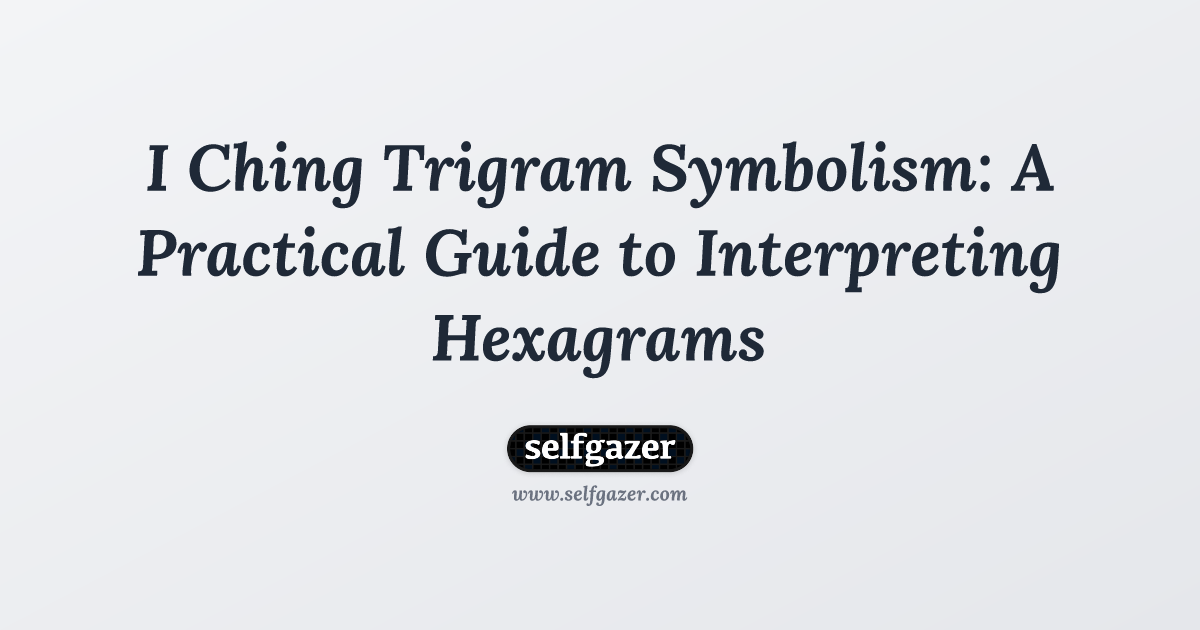 I Ching Trigram Symbolism: A Practical Guide to Interpreting Hexagrams ...