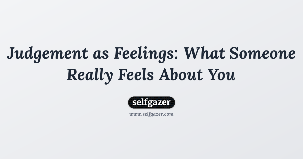 Judgement as Feelings: What Someone Really Feels About You