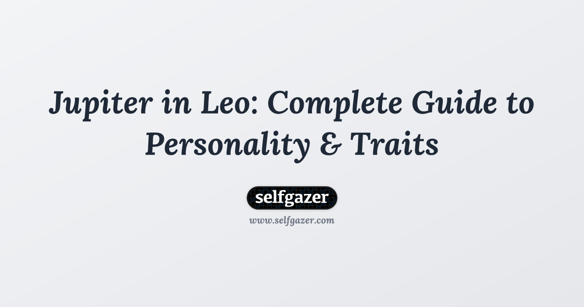 Jupiter in Leo: Complete Guide to Personality & Traits | Selfgazer Blog