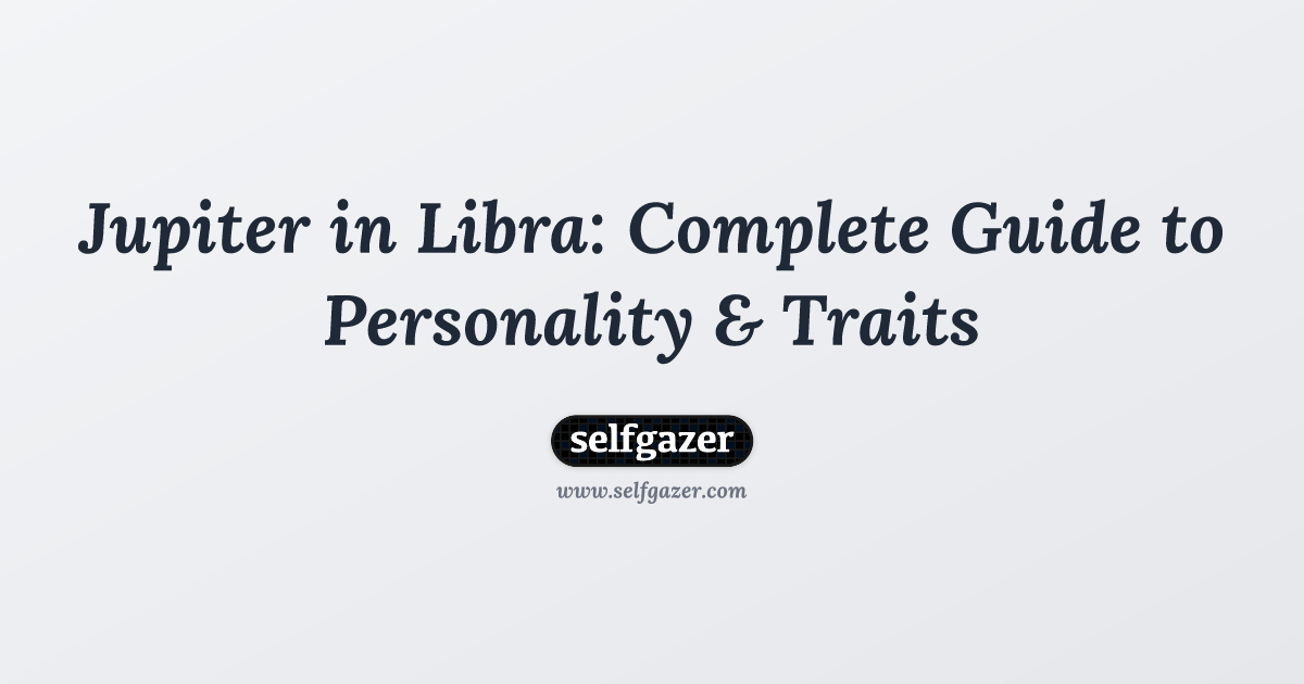 Jupiter in Libra: Complete Guide to Personality & Traits | Selfgazer Blog