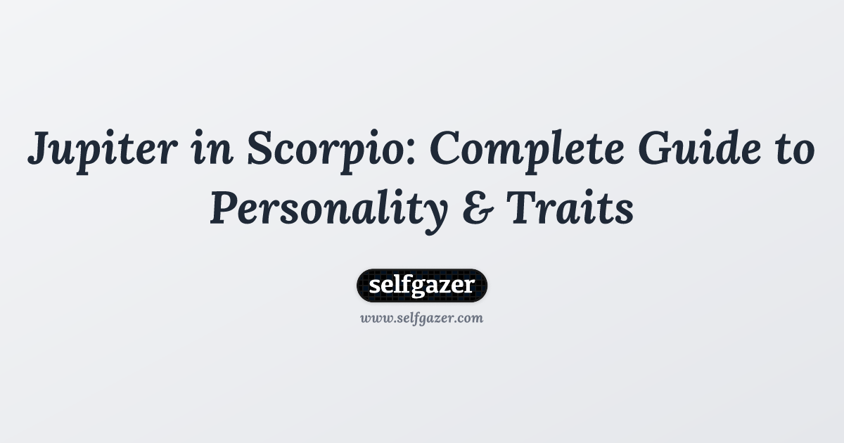 Jupiter in Scorpio: Complete Guide to Personality & Traits | Selfgazer Blog