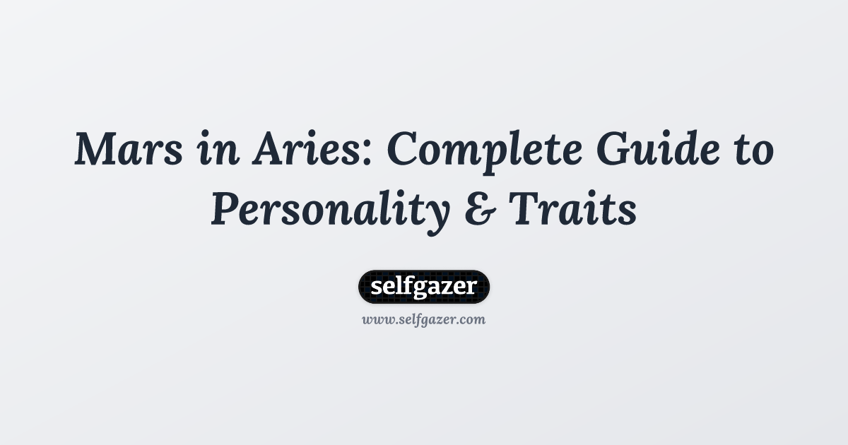 Mars in Aries: Complete Guide to Personality & Traits | Selfgazer Blog