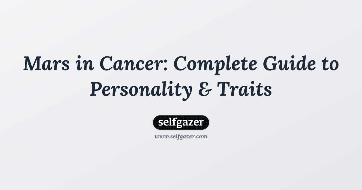 Mars in Cancer: Complete Guide to Personality & Traits | Selfgazer Blog