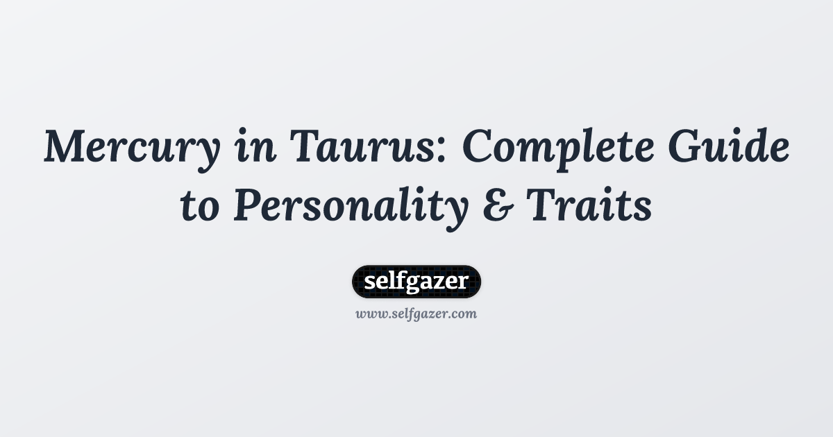 Mercury in Taurus: Complete Guide to Personality & Traits | Selfgazer Blog