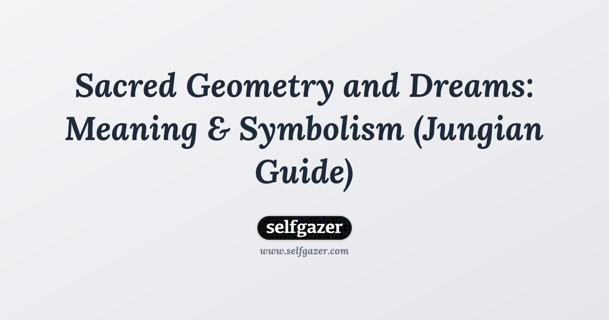 Sacred Geometry and Dreams: Meaning & Symbolism (Jungian Guide)