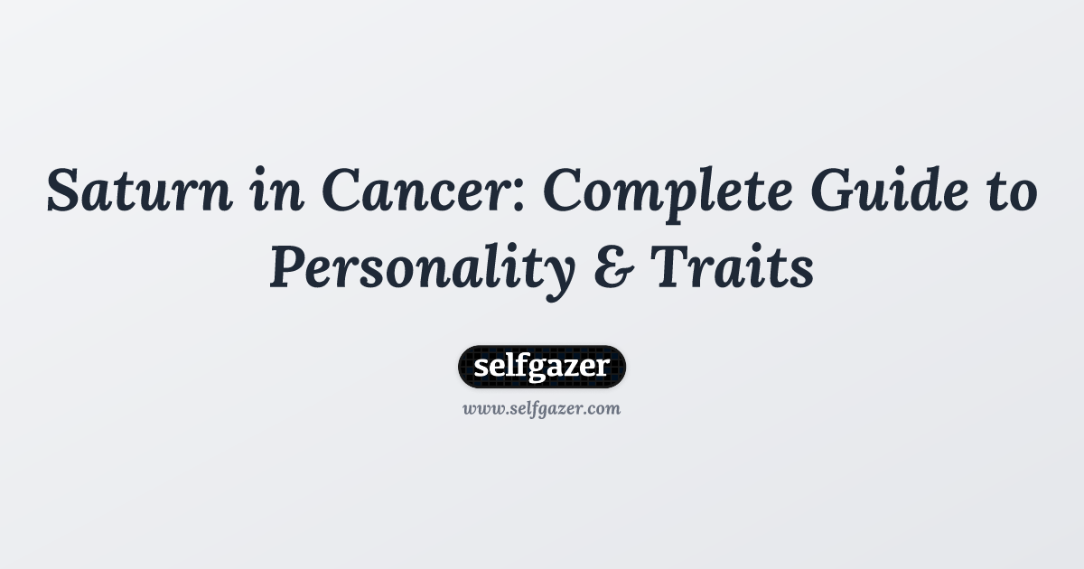 Saturn in Cancer: Complete Guide to Personality & Traits | Selfgazer Blog