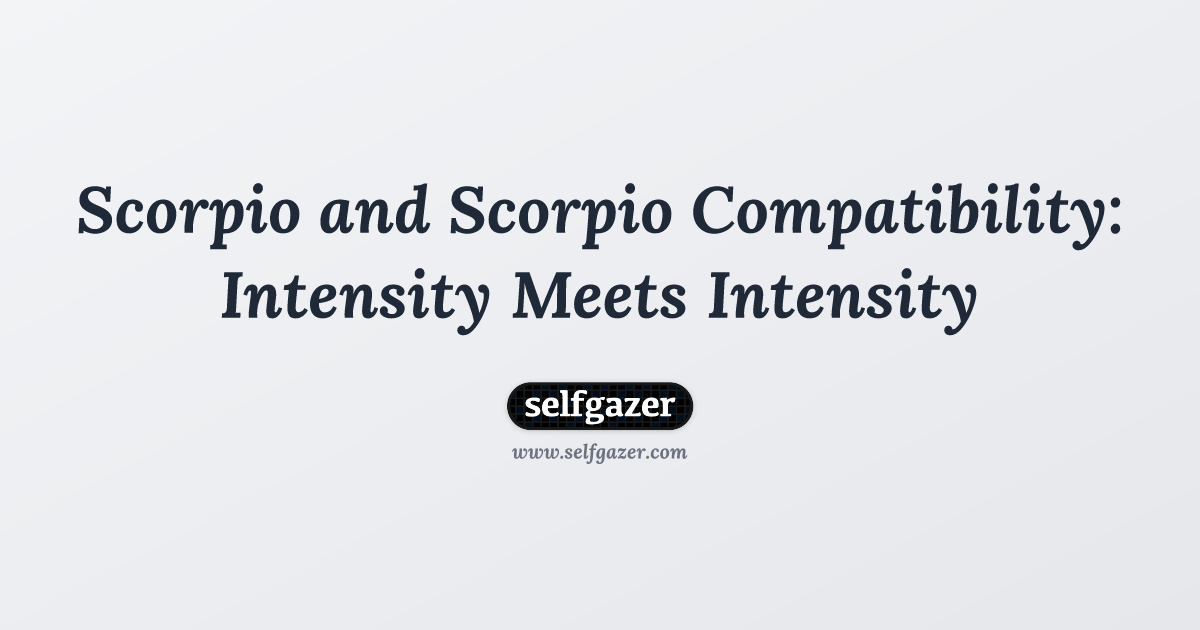 Scorpio and Scorpio Compatibility: Intensity Meets Intensity