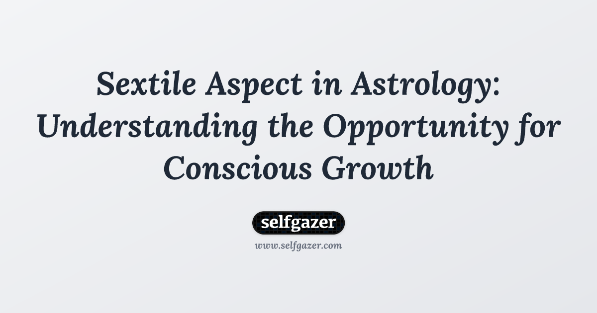 Sextile Aspect in Astrology: Understanding the Opportunity for ...