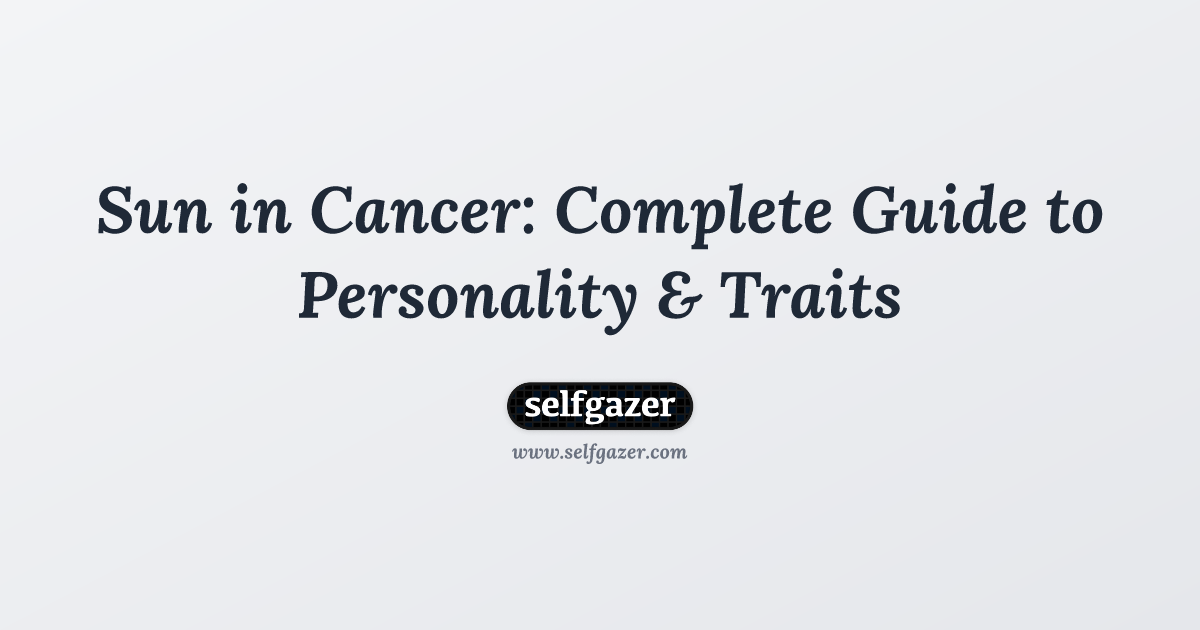 Sun in Cancer: Complete Guide to Personality & Traits | Selfgazer Blog
