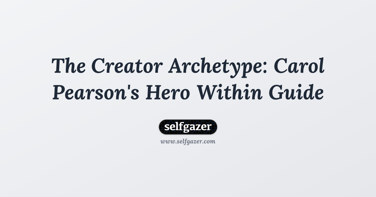 The Creator Archetype: Carol Pearson's Hero Within Guide | Selfgazer Blog