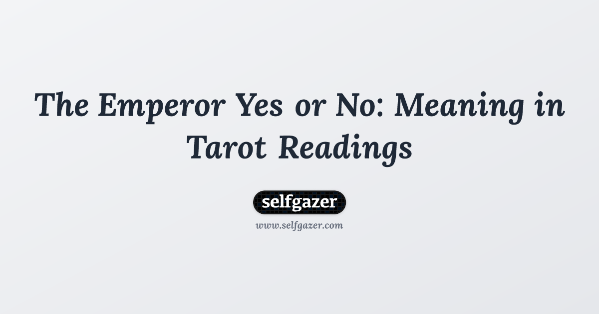 The Emperor Yes or No: Meaning in Tarot Readings