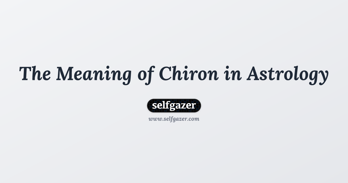 The Meaning of Chiron in Astrology | Selfgazer Blog