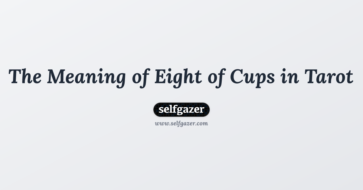 The Meaning of Eight of Cups in Tarot