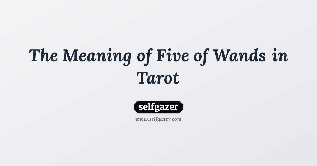 The Meaning of Five of Wands in Tarot | Selfgazer Blog