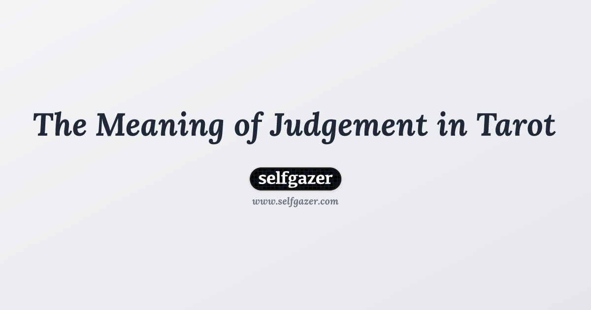 The Meaning of Judgement in Tarot | Selfgazer Blog
