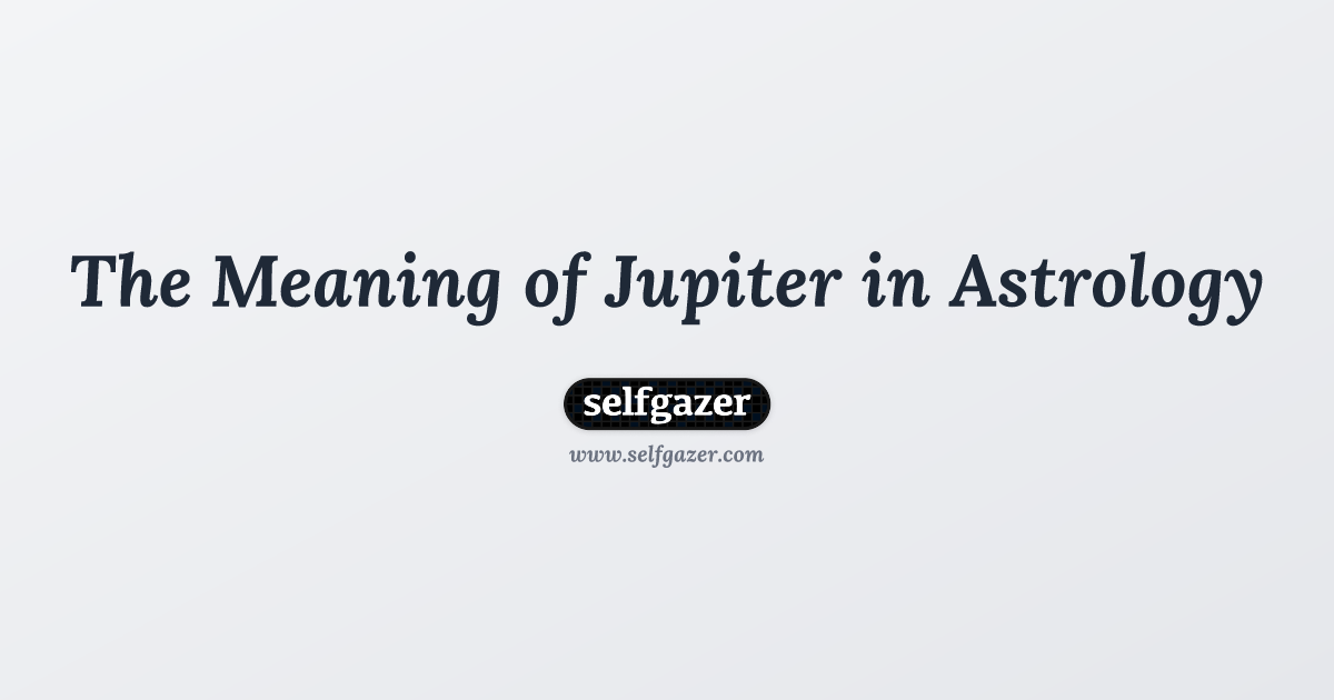 The Meaning of Jupiter in Astrology | Selfgazer Blog