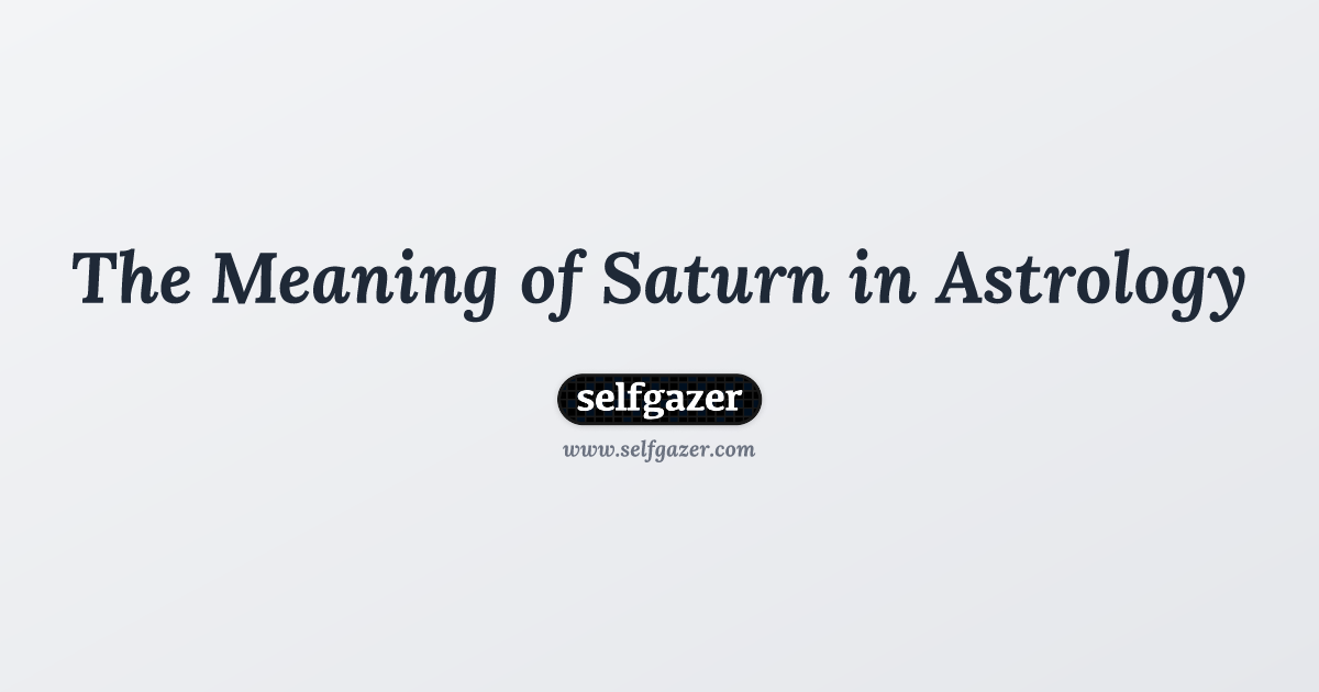 The Meaning of Saturn in Astrology | Selfgazer Blog