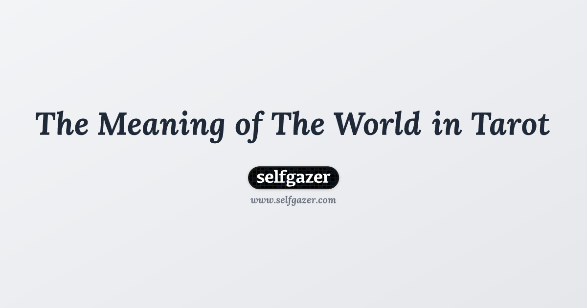 The Meaning of The World in Tarot | Selfgazer Blog