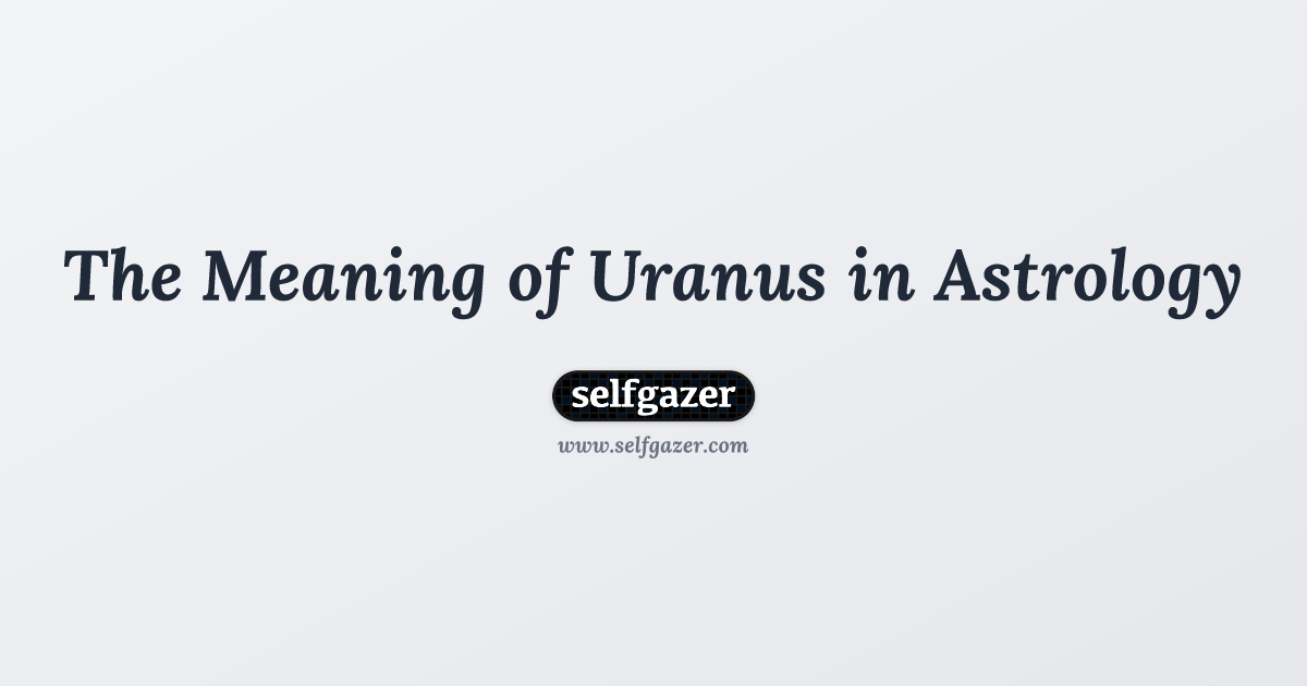 The Meaning of Uranus in Astrology | Selfgazer Blog