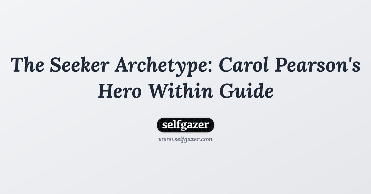 The Seeker Archetype: Carol Pearson's Hero Within Guide | Selfgazer Blog