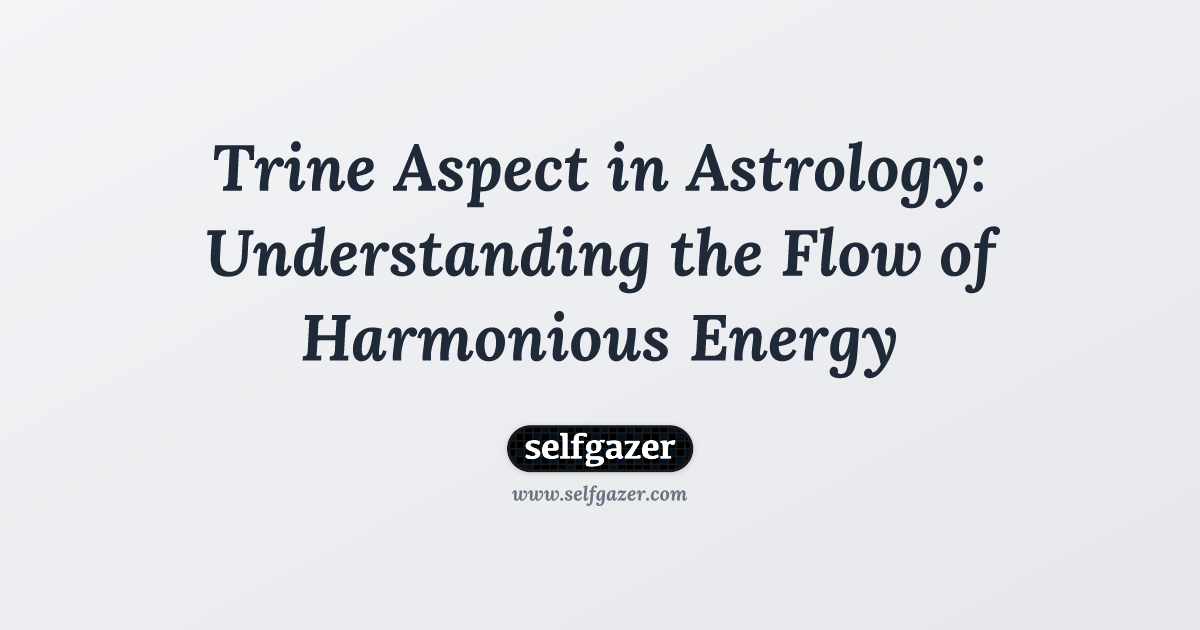 Trine Aspect in Astrology: Understanding the Flow of Harmonious Energy
