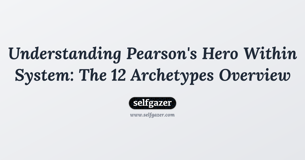 Understanding Pearson's Hero Within System: The 12 Archetypes Overview ...