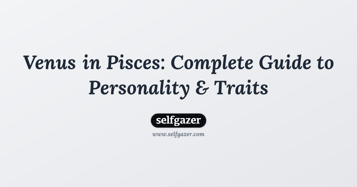 Venus in Pisces: Complete Guide to Personality & Traits