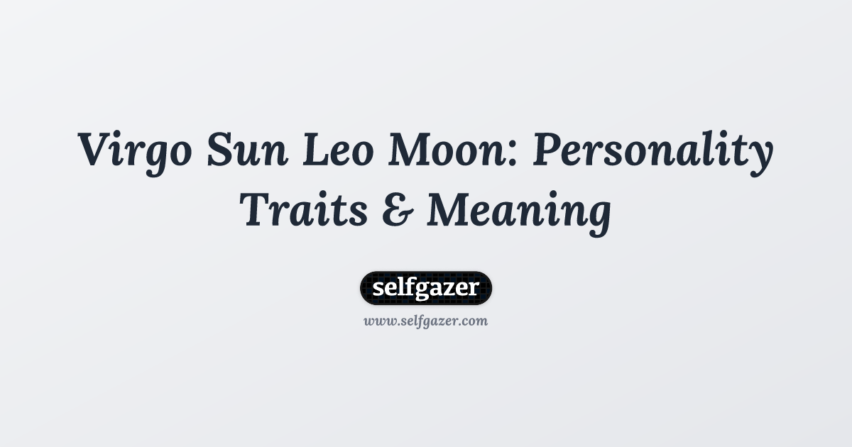 Virgo Sun Leo Moon: Personality Traits & Meaning