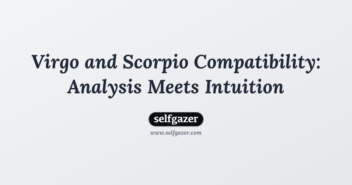 Virgo and Scorpio Compatibility: Analysis Meets Intuition